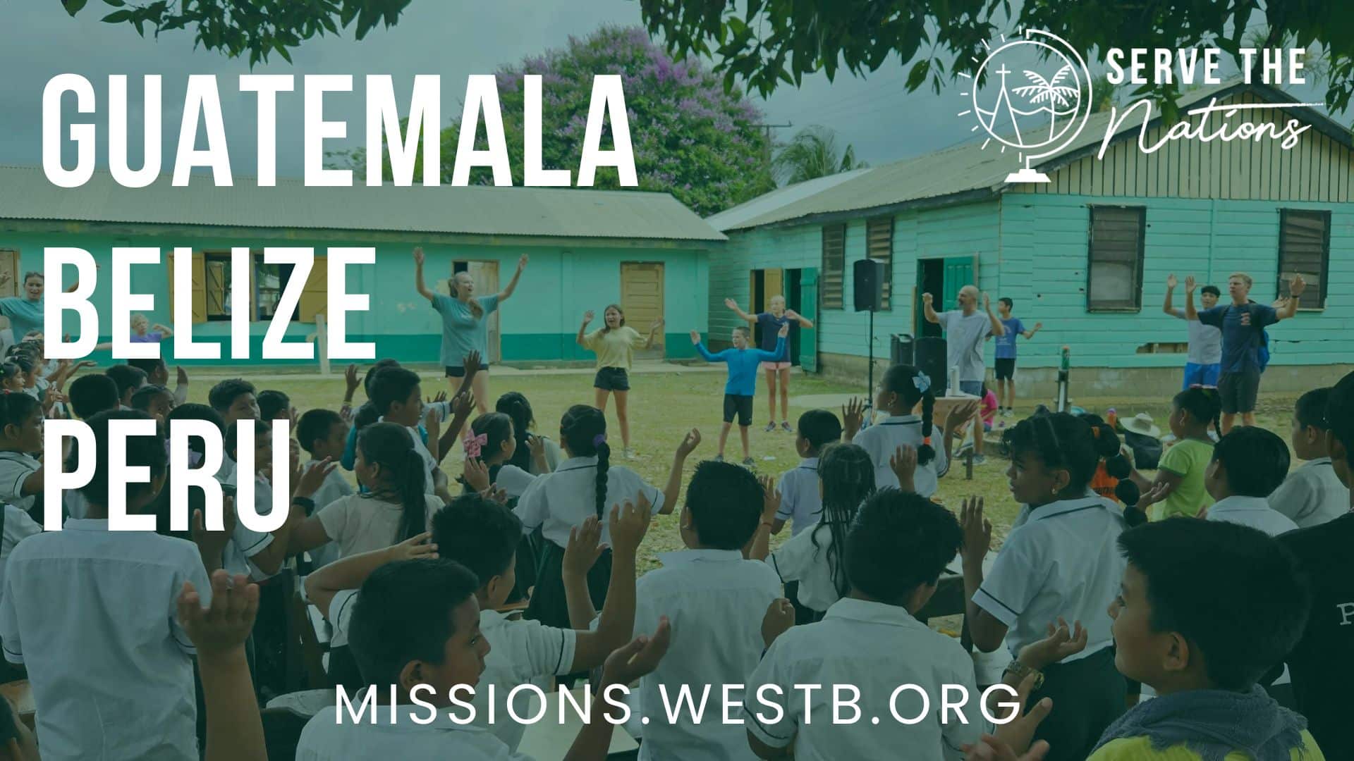 Serve The Nations: Guatemala, Belize, & Peru - West Bradenton Baptist ...